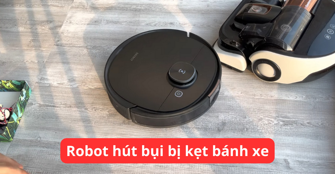 Robot hút bụi bị kẹt bánh xe - Cách khắc phục nhanh chóng